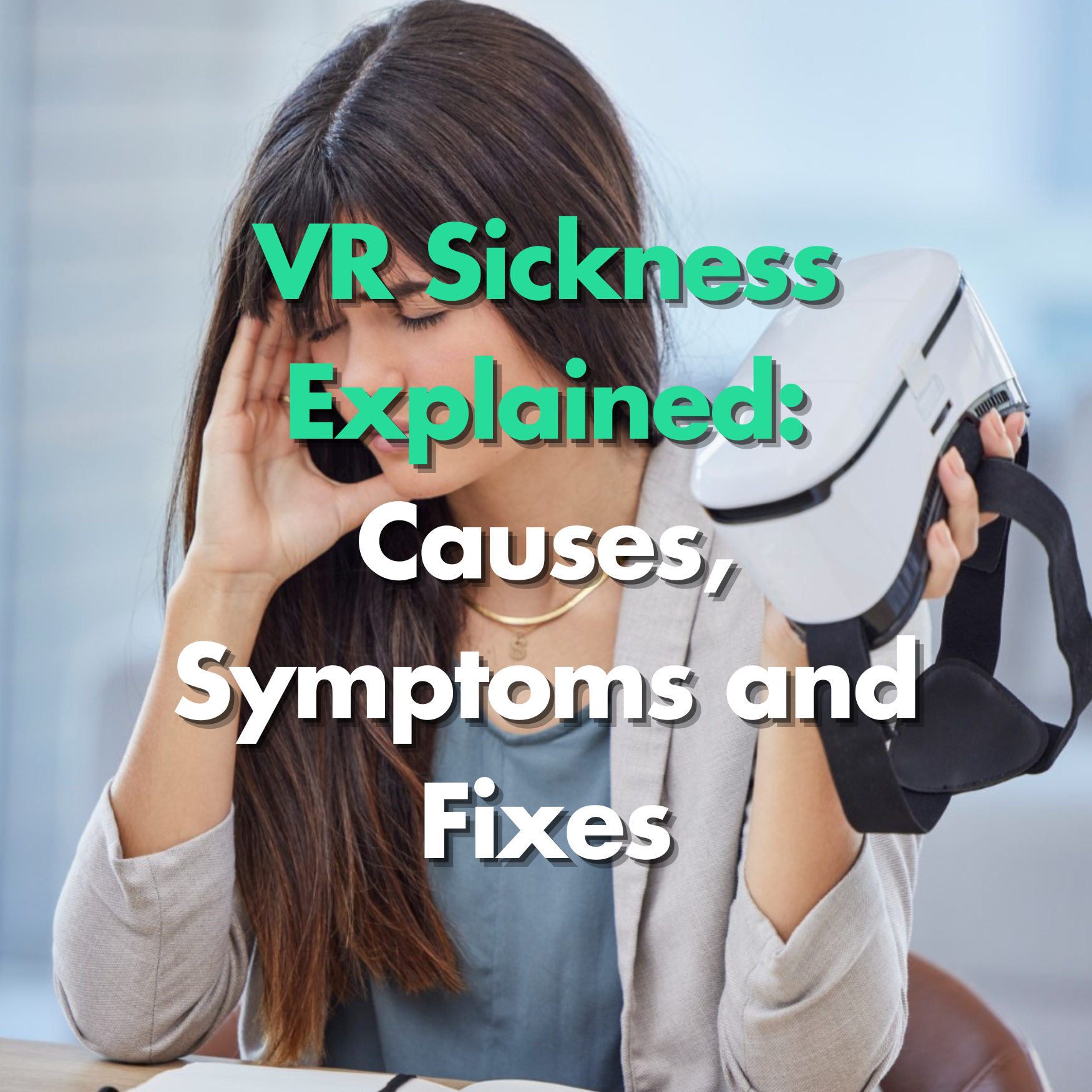 VR Sickness Explained: Causes, Symptoms, And Fixes